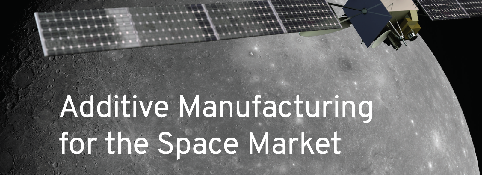 Additive Manufacturing for the Space Market - EWI
