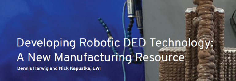 Developing Robotic DED Technology: A New Manufacturing Resource - EWI