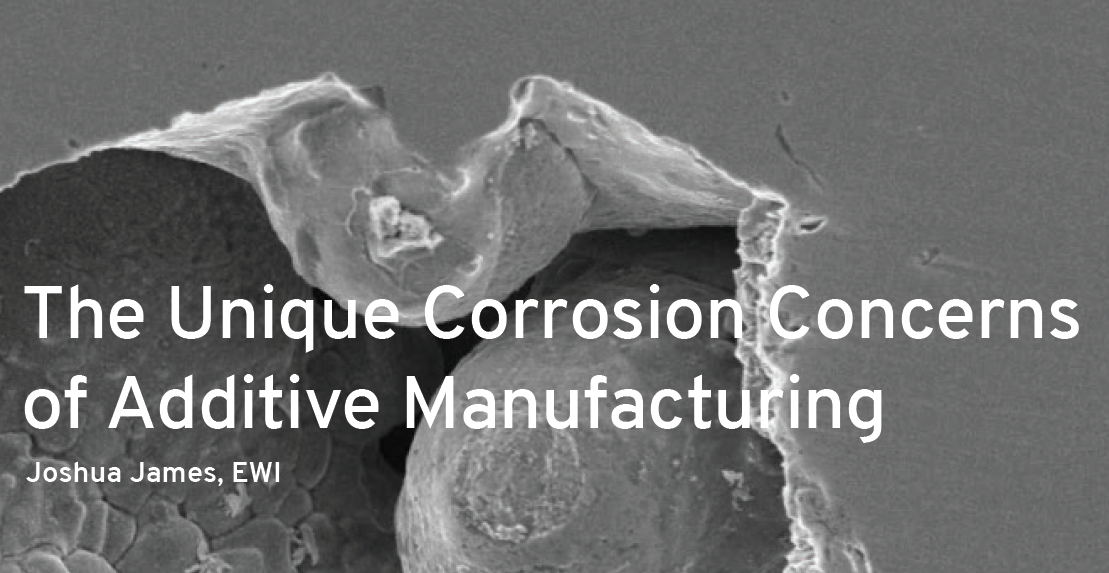 Corrosion Behavior in Additive Manufacturing – What Are the Issues? - EWI